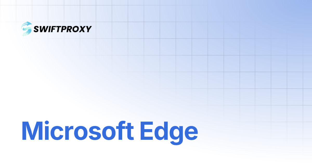 Microsoft Edge | French | Swiftproxy