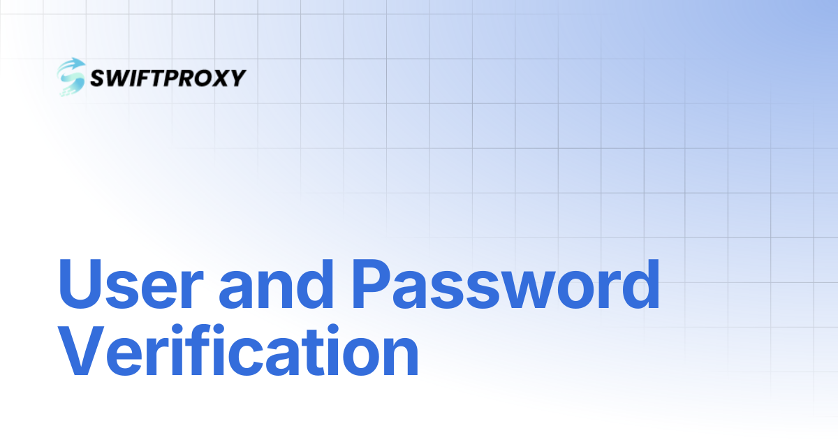 User and Password Verification | Swiftproxy